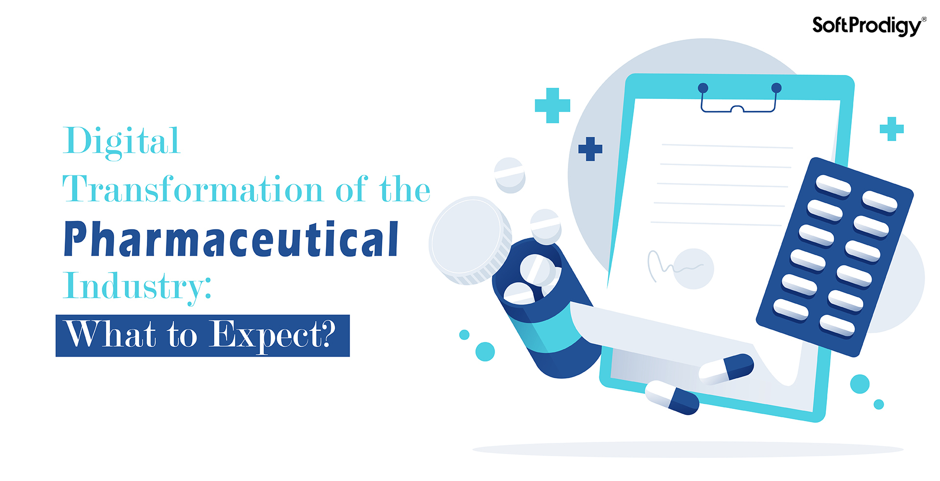 5 Ways Digital Transformation Benefiting the Pharma Industry - SoftProdigy