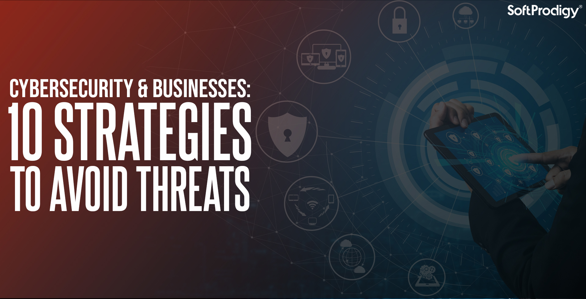 Cybersecurity and Businesses: 10 Strategies that will Help You Avoid Threats - SoftProdigy