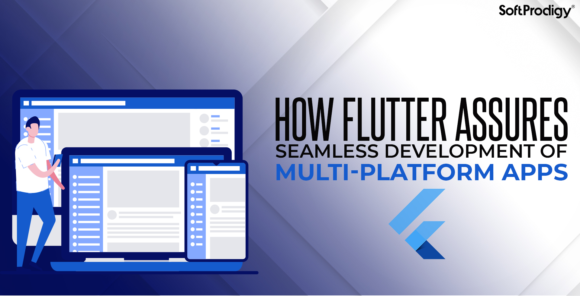 Seamless Development of a Multi-platform App with Flutter - SoftProdigy