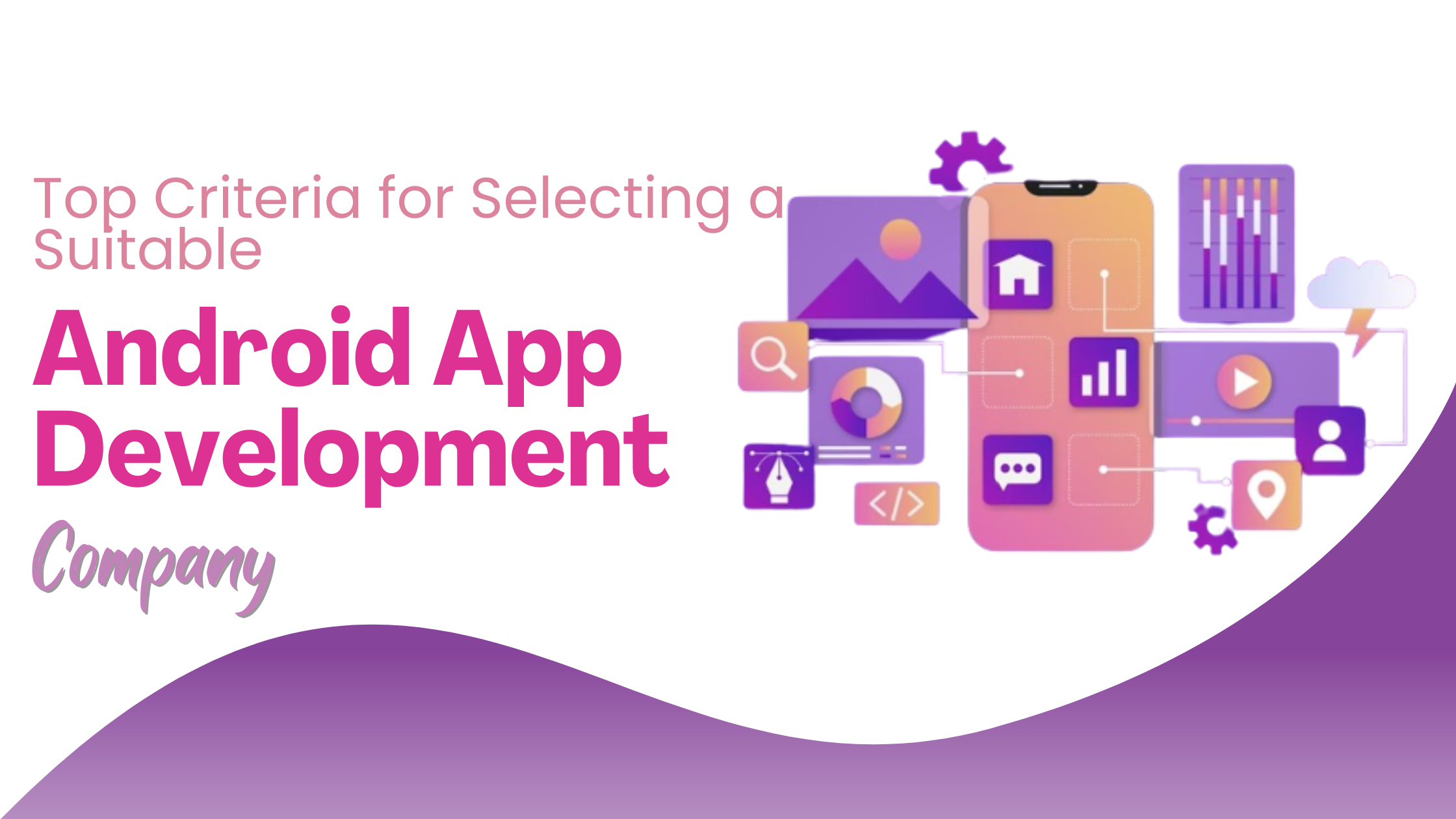 Top Factors for Choosing an Android App Development Company