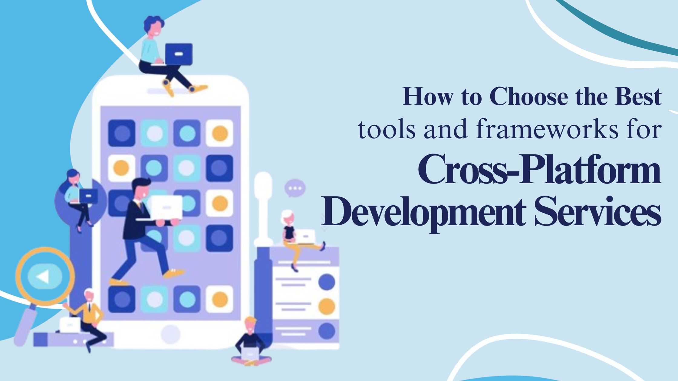 Choosing the Best Tools for Cross-Platform Development Services